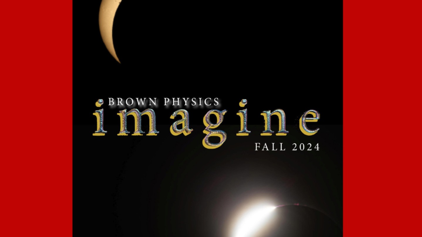 Imagine: Brown Physics Magazine | Department of Physics | Brown University